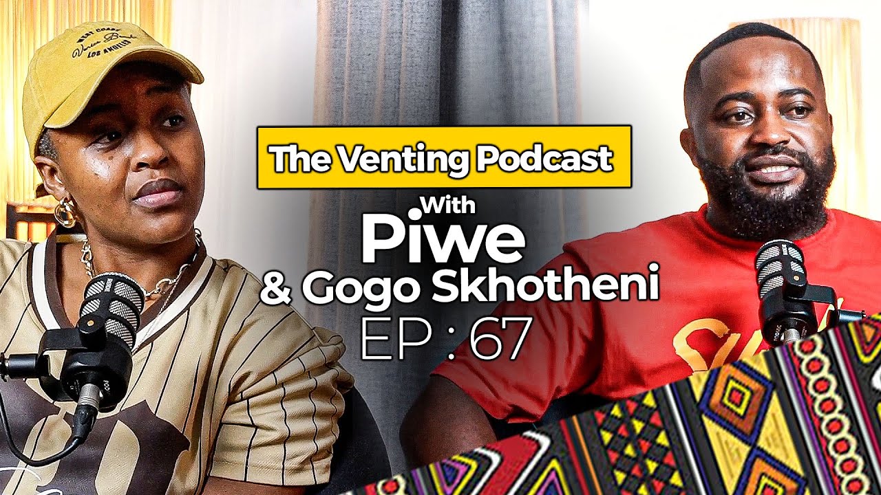 The Venting EP 67 | Piwe & Gogo Skhotheni | - Female Orgasm, Mac G on ...