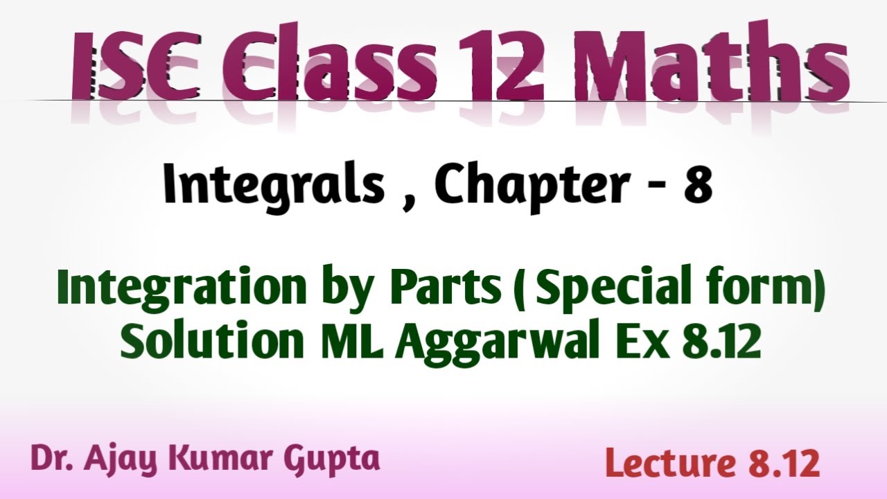 ISC Class 12 | Integration by Parts | special form | Solution ML ...
