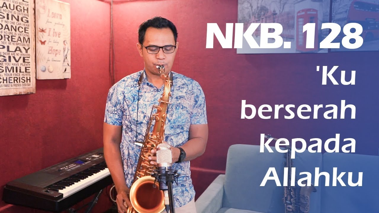 NKB. 128 - 'Ku Berserah Kepada Allahku (Saxophone Cover) - YouTube