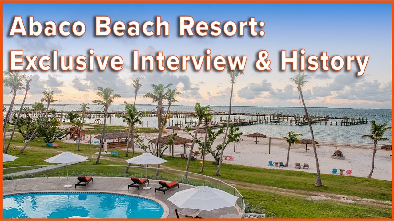 Exclusive Interview at Abaco Beach Resort & Boat Harbour Marina: A ...