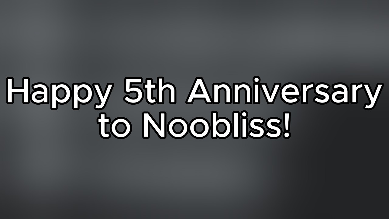Noobliss 5th Anniversary - YouTube