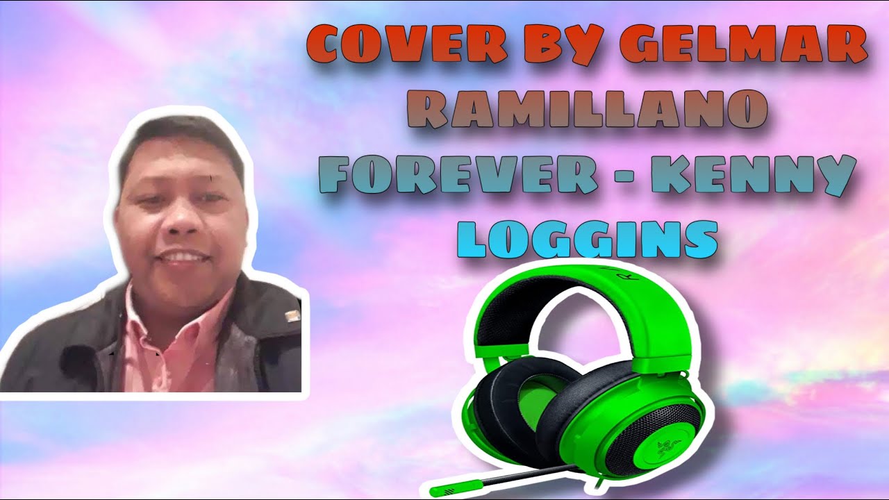 COVER BY GELMAR RAMILLANO | FOREVER - KENNY LOGGINS - YouTube Music