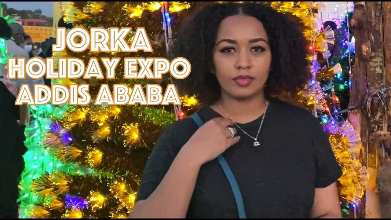 ETHIOPIA: JORKA HOLIDAY EXPO | ADDIS ABABA | BLATA MEDIA | ADDIS ABABA ...