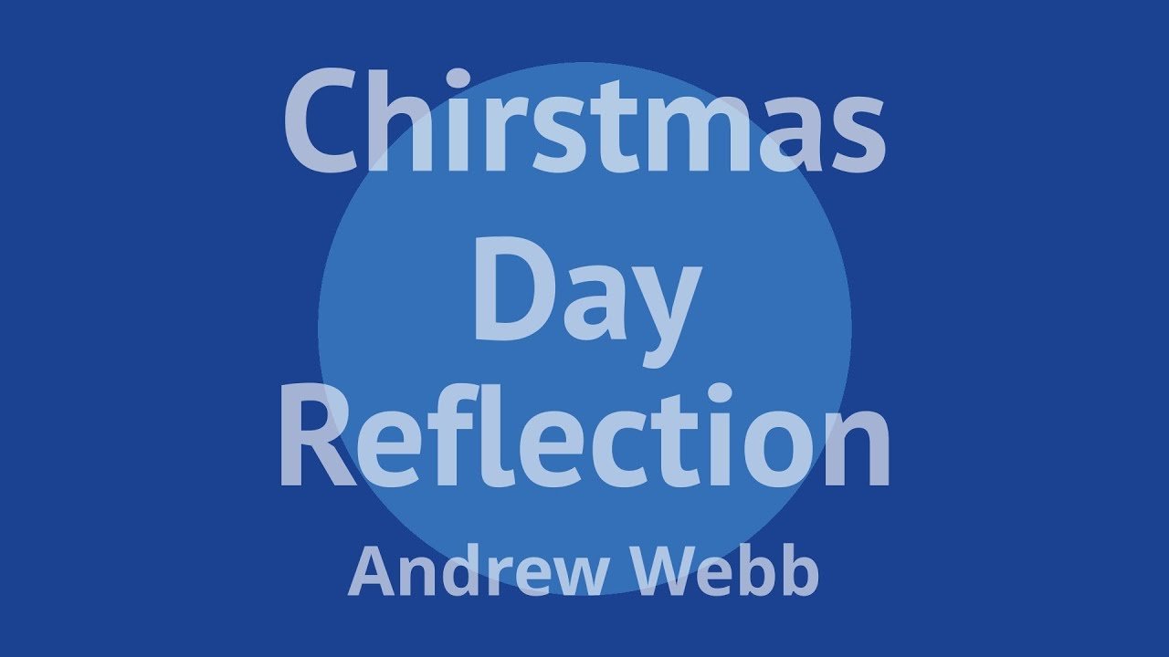 Christmas Day Reflection from Andrew Webb - YouTube