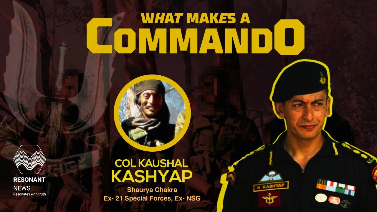 What makes a Commando? Col Kaushal Kashyap, Shaurya Chakra, Ex-21SF, Ex ...