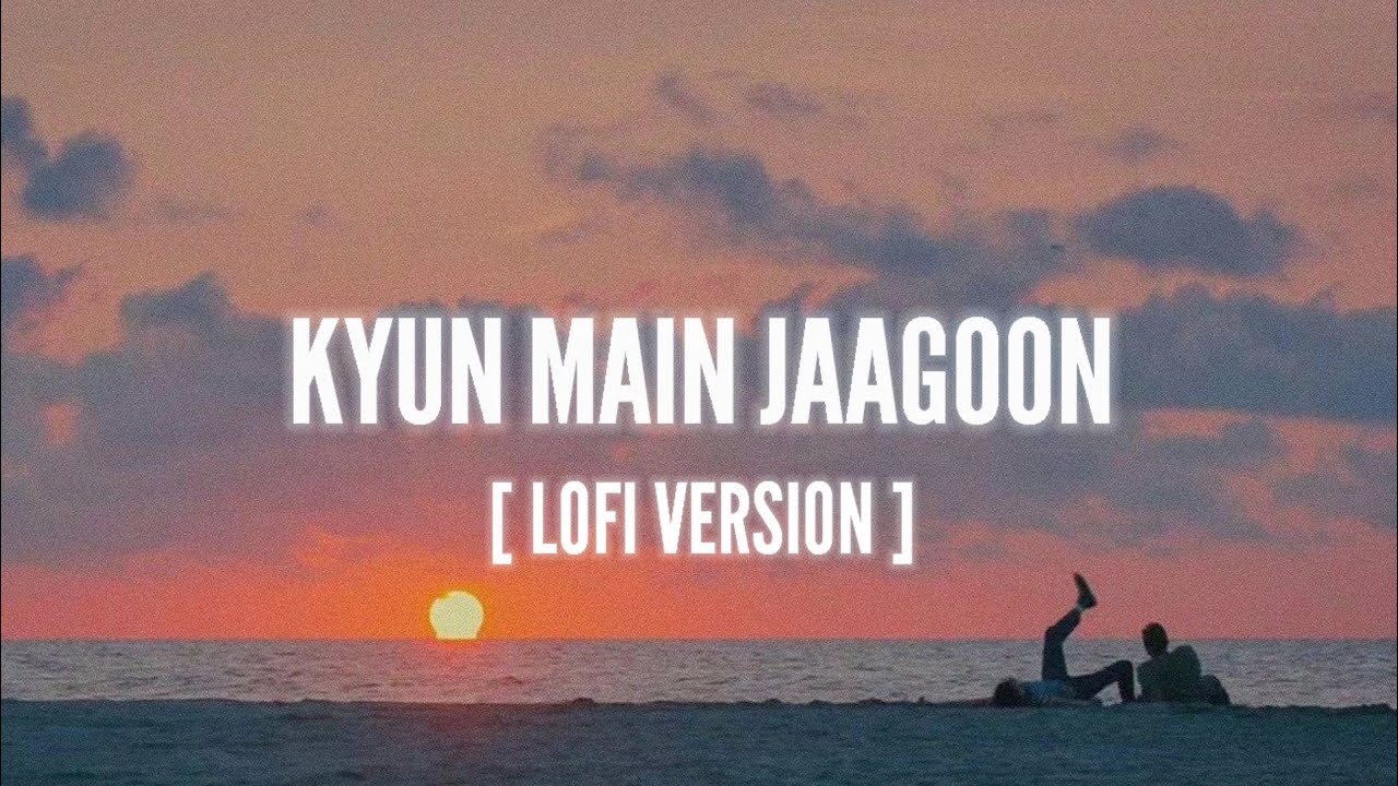 Kyun main jaagoon [ LOFI VERSON ] - YouTube