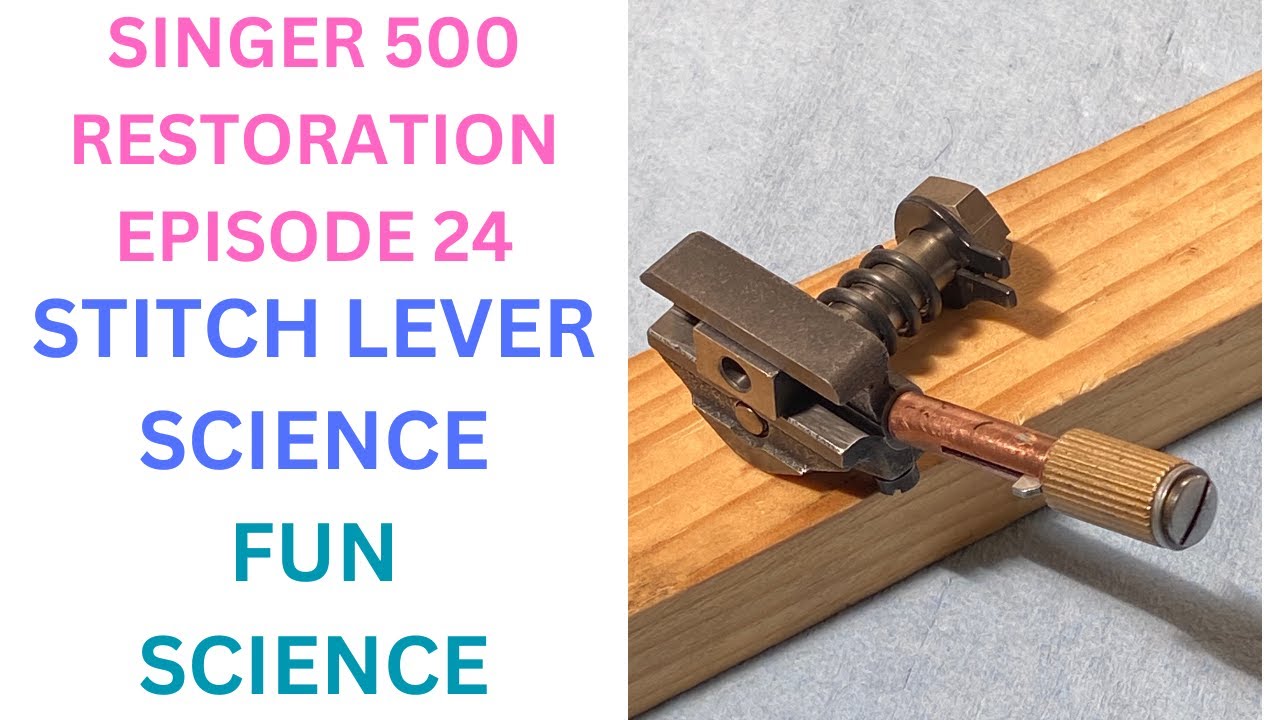 SINGER 500 RESTORATION EPISODE 24 STITCH LEVER SCIENCE FUN SCIENCE ...