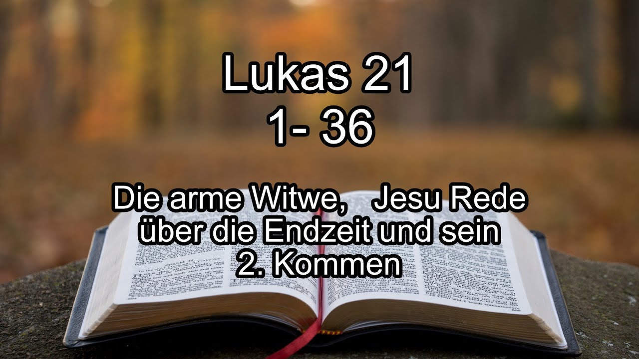 Lukas 21, 1–36 Die arme Witwe, Jesu Rede über die Endzeit und sein 2 ...