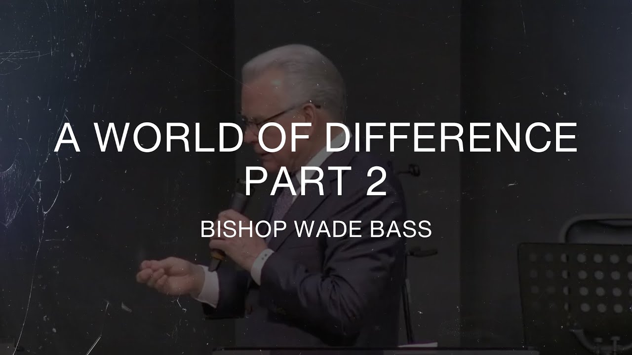 A World Of Difference Part 2 - Bishop Wade Bass - June 28, 2023 - YouTube