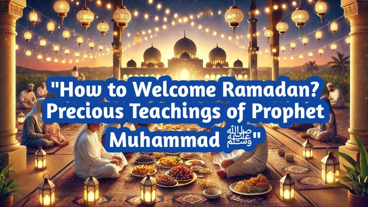 "How to Welcome Ramadan? | Precious Teachings of Prophet Muhammad ﷺ ...