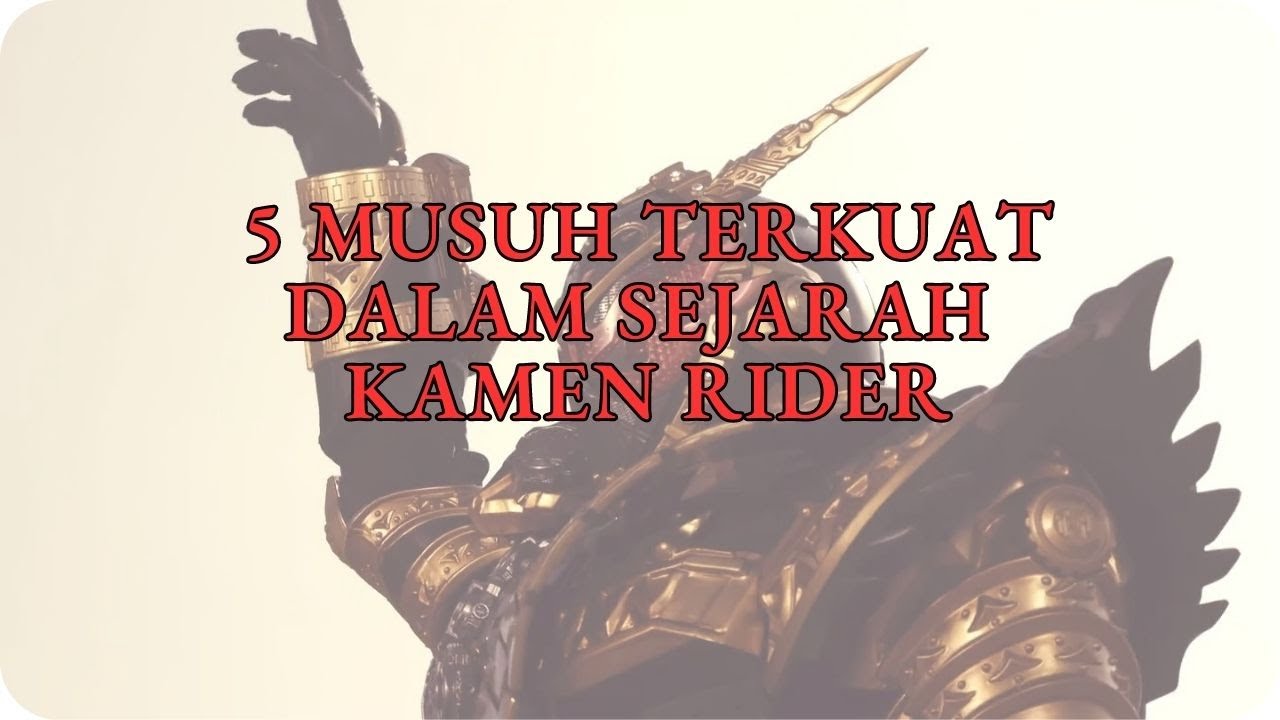 5 Musuh Terkuat Kamen Dalam Sejarah Kamen Rider - YouTube