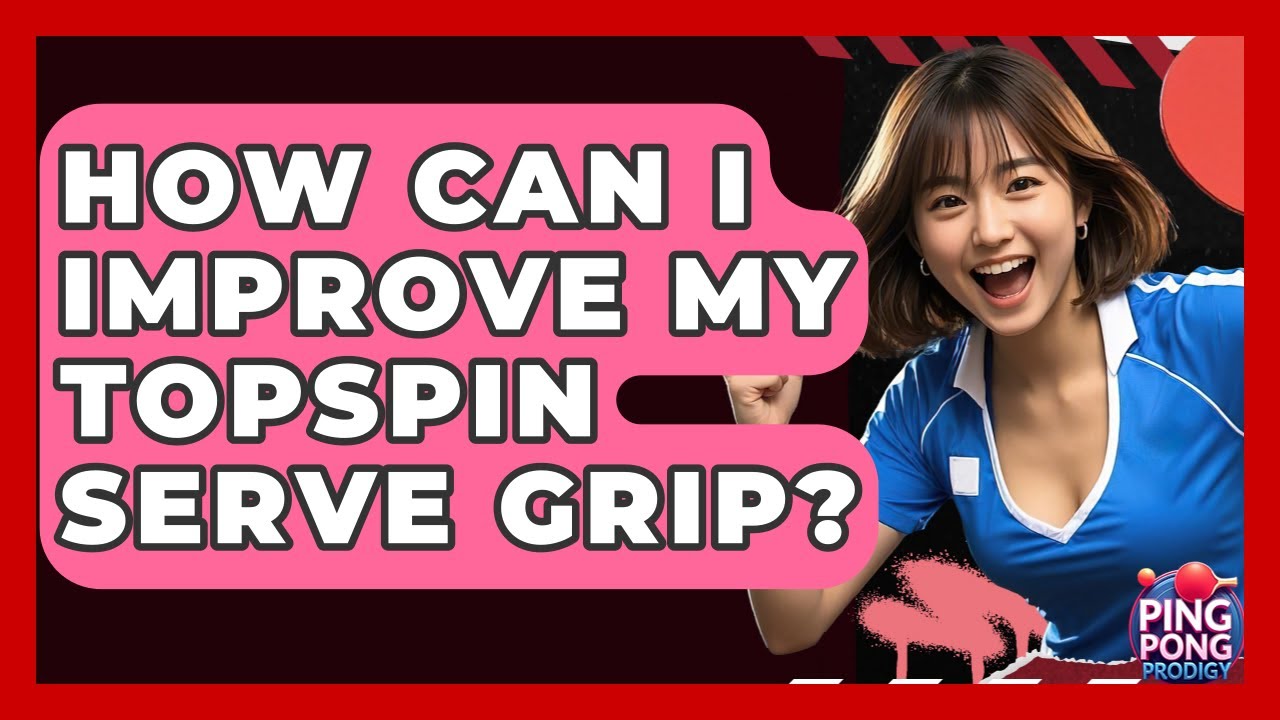 How Can I Improve My Topspin Serve Grip? - Ping Pong Prodigy - YouTube