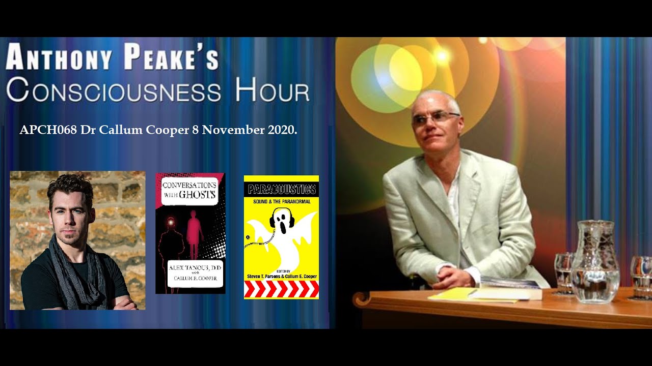 APCH068: The Anthony Peake Consciousness Hour - Dr Callum Cooper ...