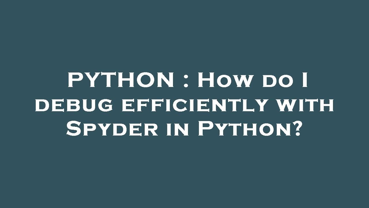 PYTHON : How do I debug efficiently with Spyder in Python? - YouTube