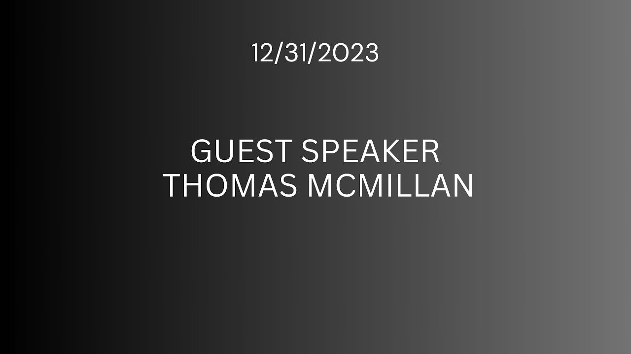 12/31/2023 - Guest Speaker Thomas McMillan - YouTube
