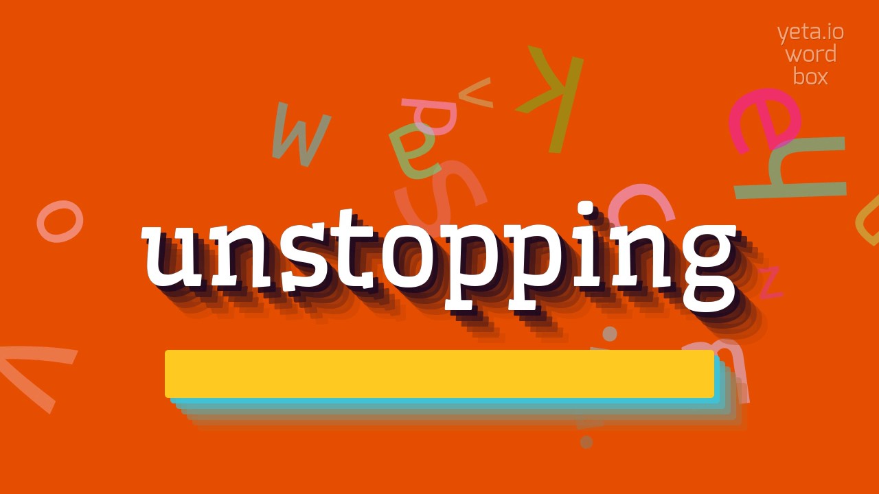 HOW TO SAY UNSTOPPING? #unstopping - YouTube