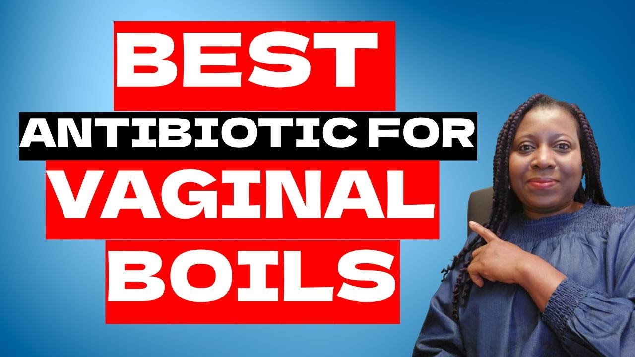 How to Get Rid of Vaginal Boil with Medication | Best Antibiotic For ...