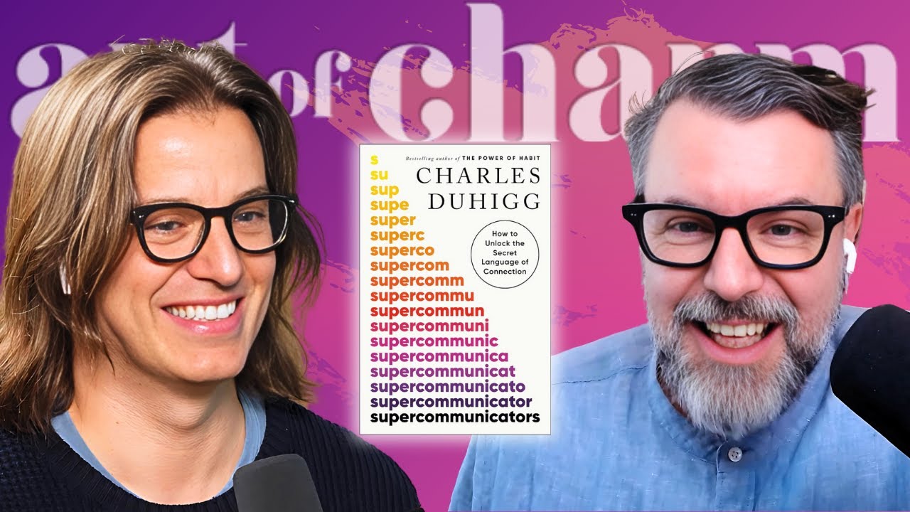 Become a SUPERCOMMUNICATOR | Charles Duhigg | Art of Charm - YouTube