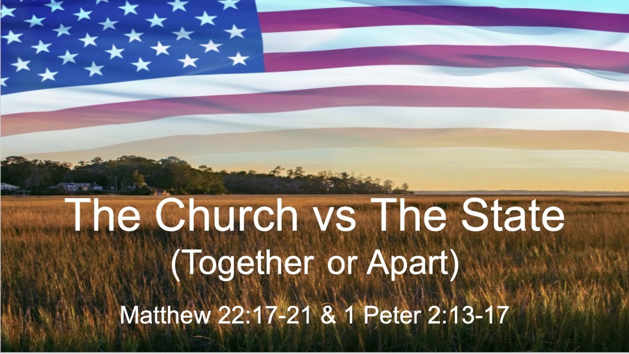 "CHURCH VS STATE (TOGETHER OR APART)" - Matthew 22:17-21 & 1 Peter 2:13 ...