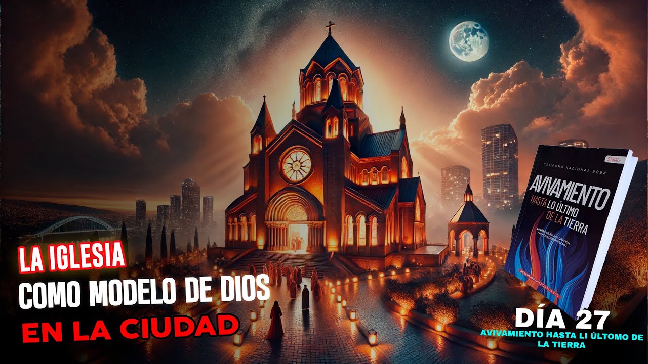 La Iglesia como modelo de Dios en la ciudad | DÍA 26 DE AYUNO Y ORACIÓN ...