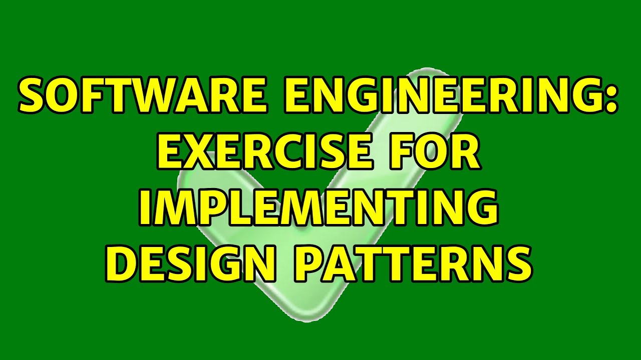 Software Engineering Exercise For Implementing Design Patterns 2
