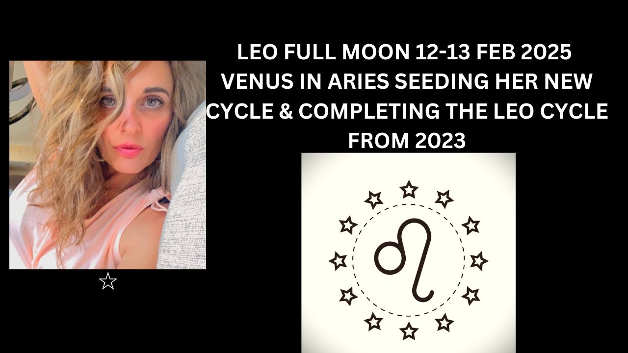 LEO FULL MOON FEB 12 -13 2025 LIFE IS SHORT BE TRUE/AUTHENTIC TO YOUR ...