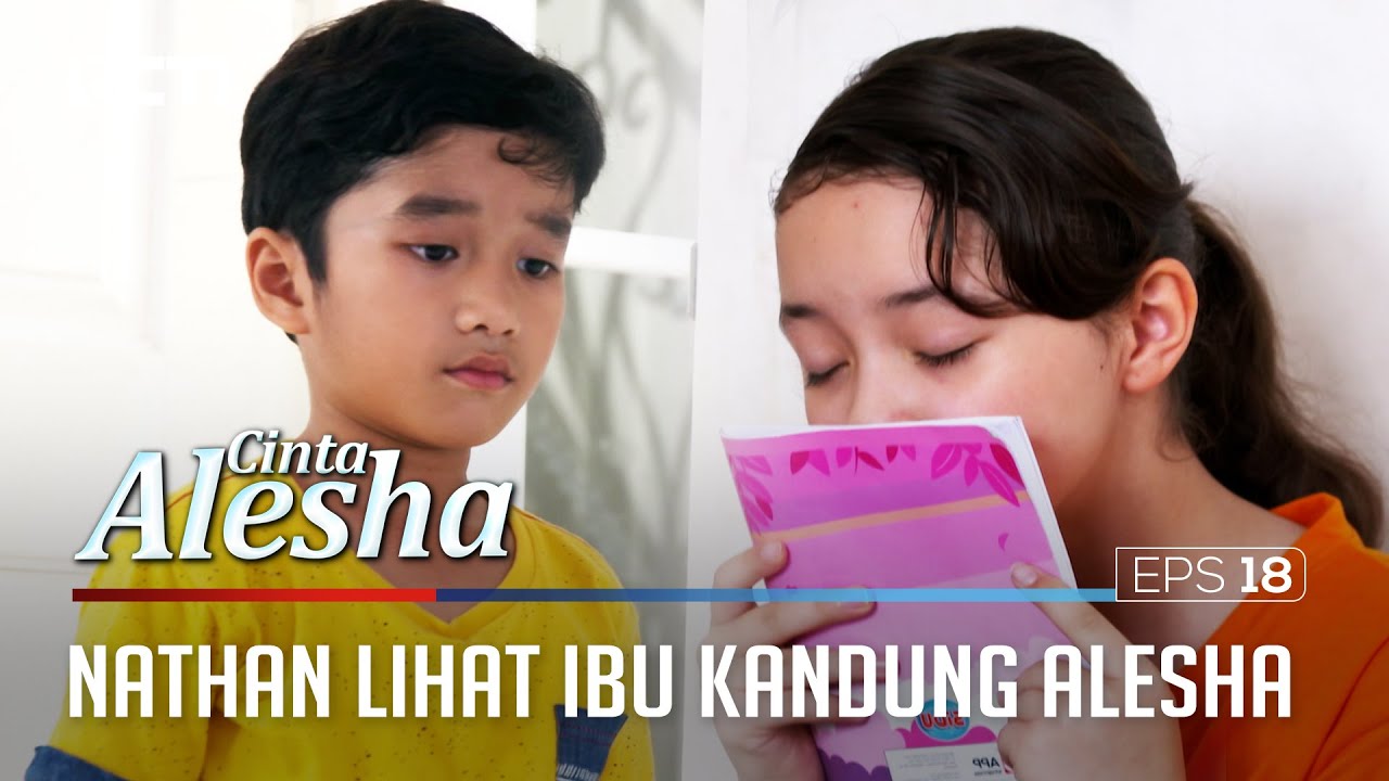 Nathan Lihat Ibu Kandung Alesha - Cinta Alesha - YouTube