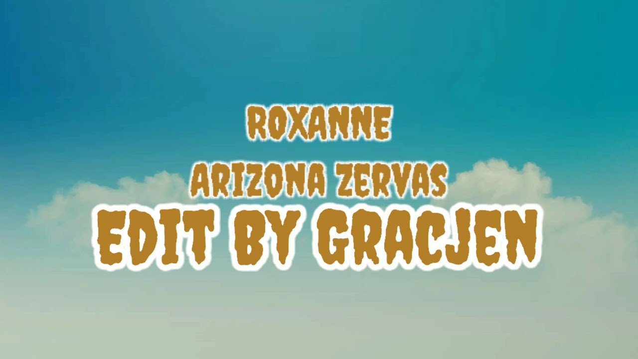 Arizona zervas (Roxanne) Lyrics video - YouTube