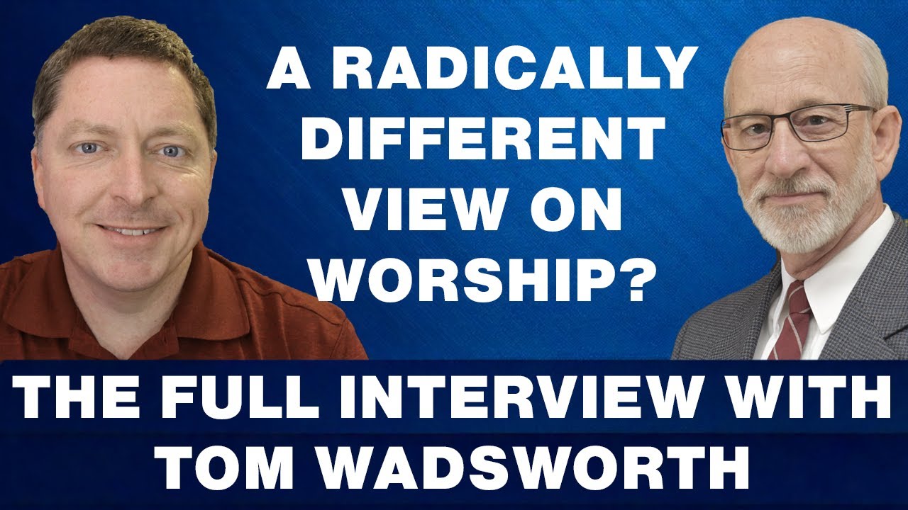 Did the Church Miss the Point of Worship? Interview with Tom Wadsworth ...