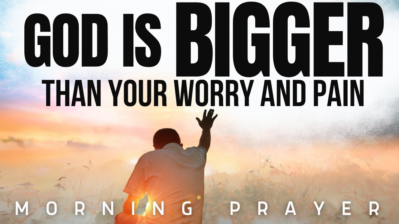 Do NOT WORRY (God Is BIGGER Than Your Worry) | A Powerful Prayer To ...