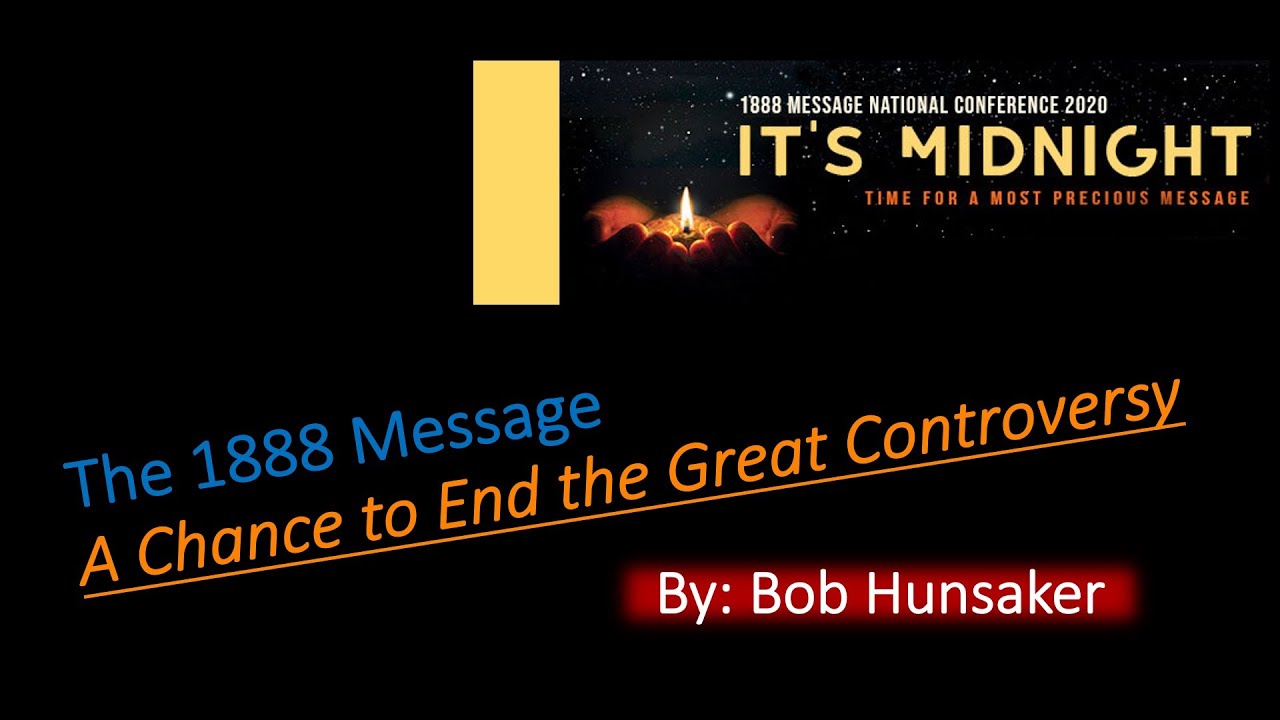 The 1888 Message - A Chance to End the Great Controversy - Bob Hunsaker ...