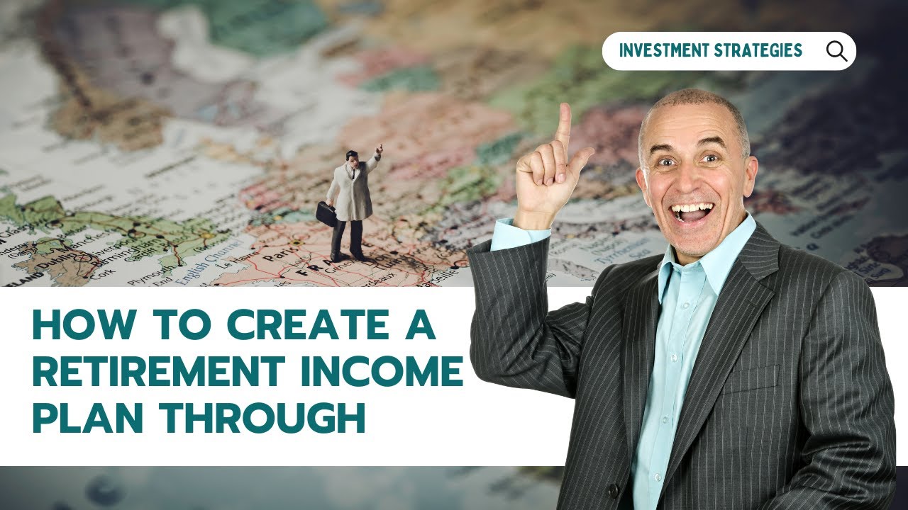 How to create a retirement income plan through investment strategies ...