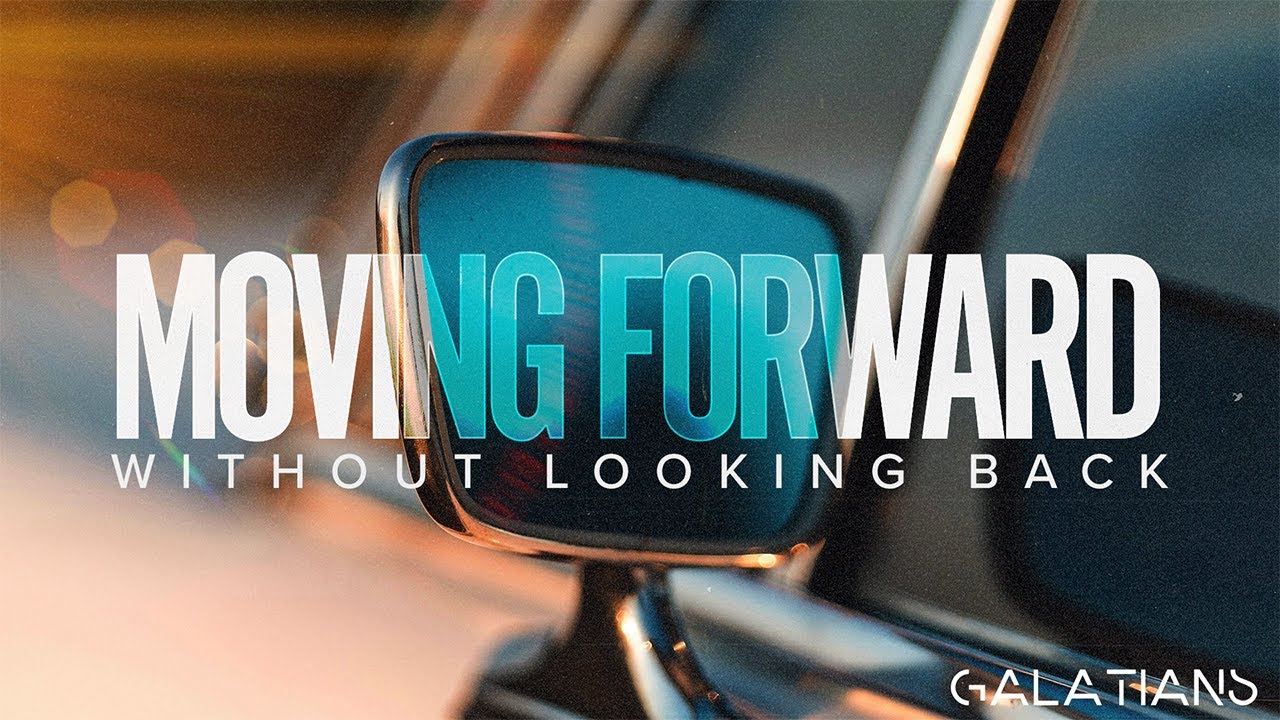 Moving Forward without Looking Back - The Value of Godly Examples Gal 4 ...