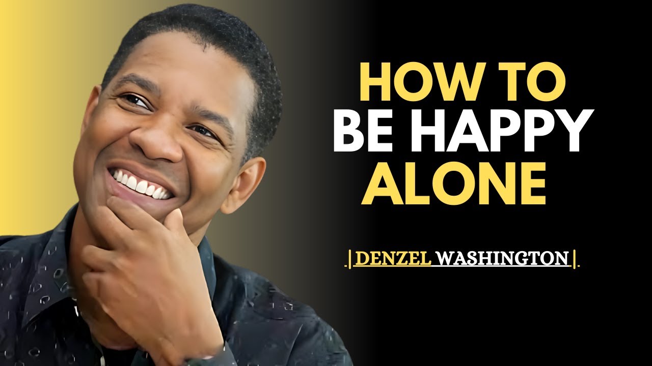 5 Ways To Be Happy Alone | DENZEL WASHINGTON SPEECH - YouTube