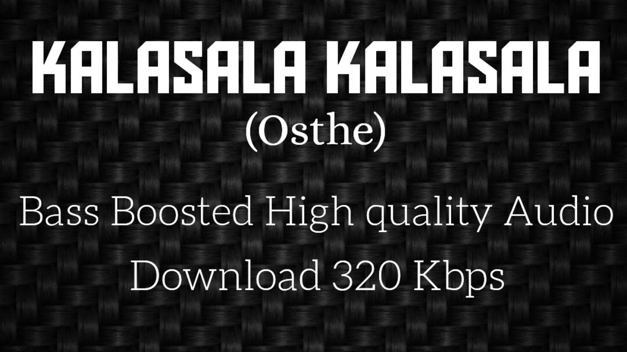 |KALASALA KALASALA|BASS BOOSTED|320 KBPS|HIGH QUALITY AUDIO|BASS MUSIC ...