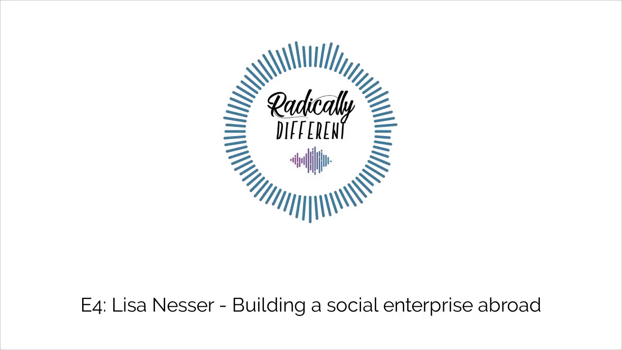 Radically Different | E4: Lisa Nesser - Building a social enterprise ...