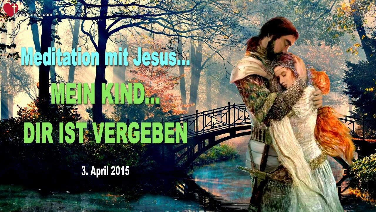 Meditation mit Jesus ️ Mein Kind... Dir ist vergeben - YouTube
