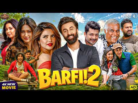 Barfi! 2 | New Latest Romance & Comedy Full Blockbuster Movie | Ranbir Kapoor, Priyanka Chopra Movie