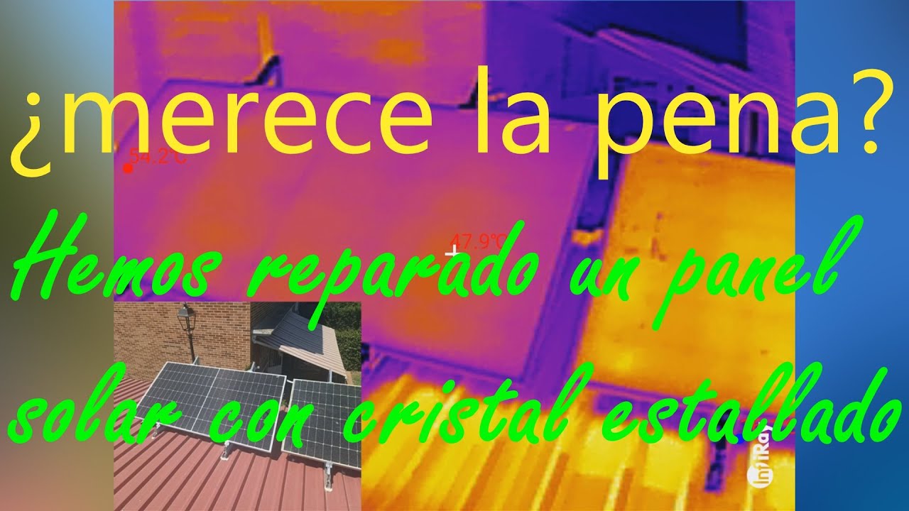 ¿Merece la pena reparar un panel solar roto, con el cristal estallado ...