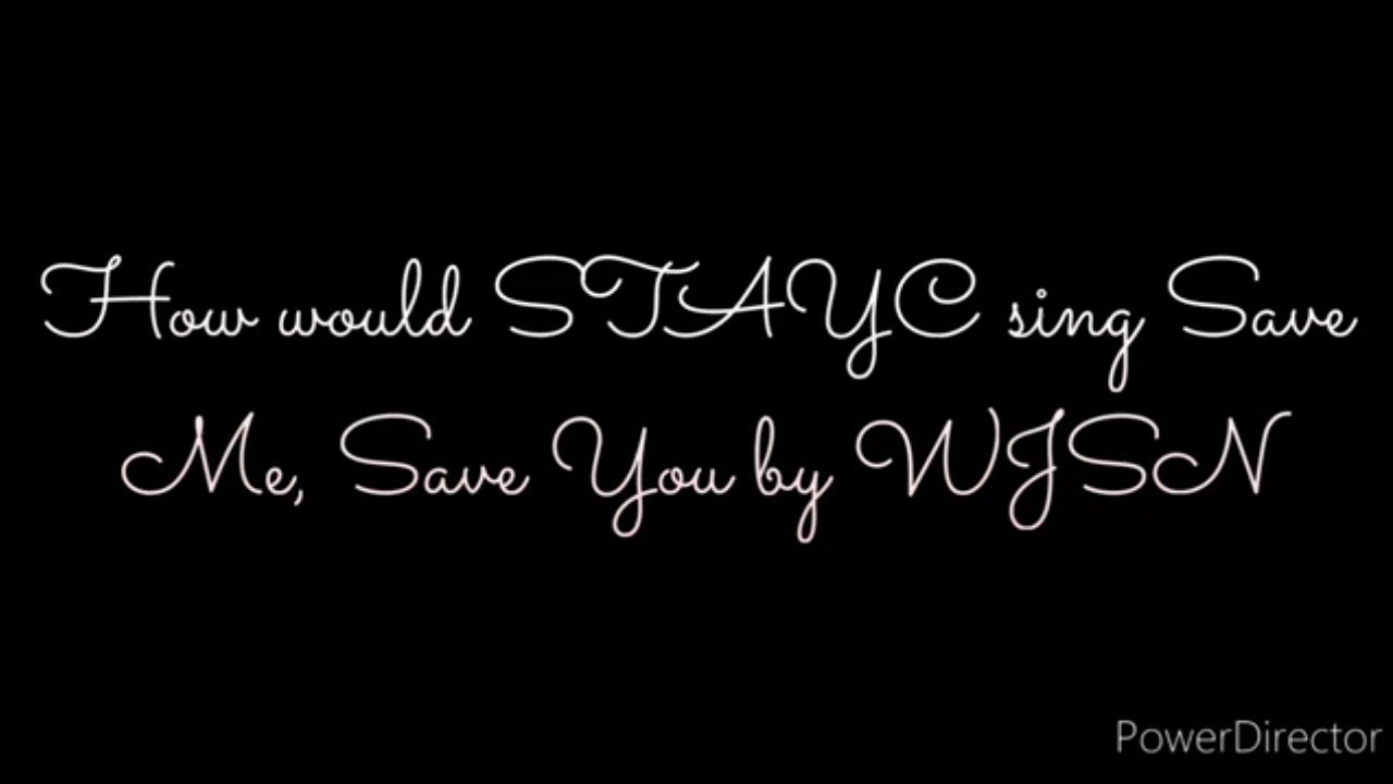 How would STAYC sing Save Me, Save You by WJSN - YouTube