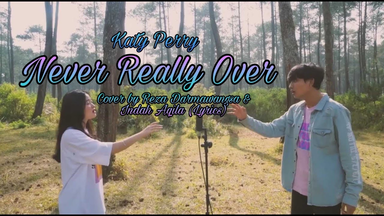 Katy Perry - Never Really Over (Cover by Reza Darmawangsa ft. Indah ...