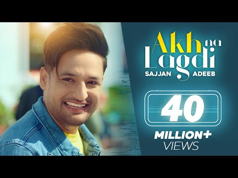 Akh Na Lagdi (Official Video) | Sajjan Adeeb | Mistabaaz I Tru Makers | Latest Punjabi Songs