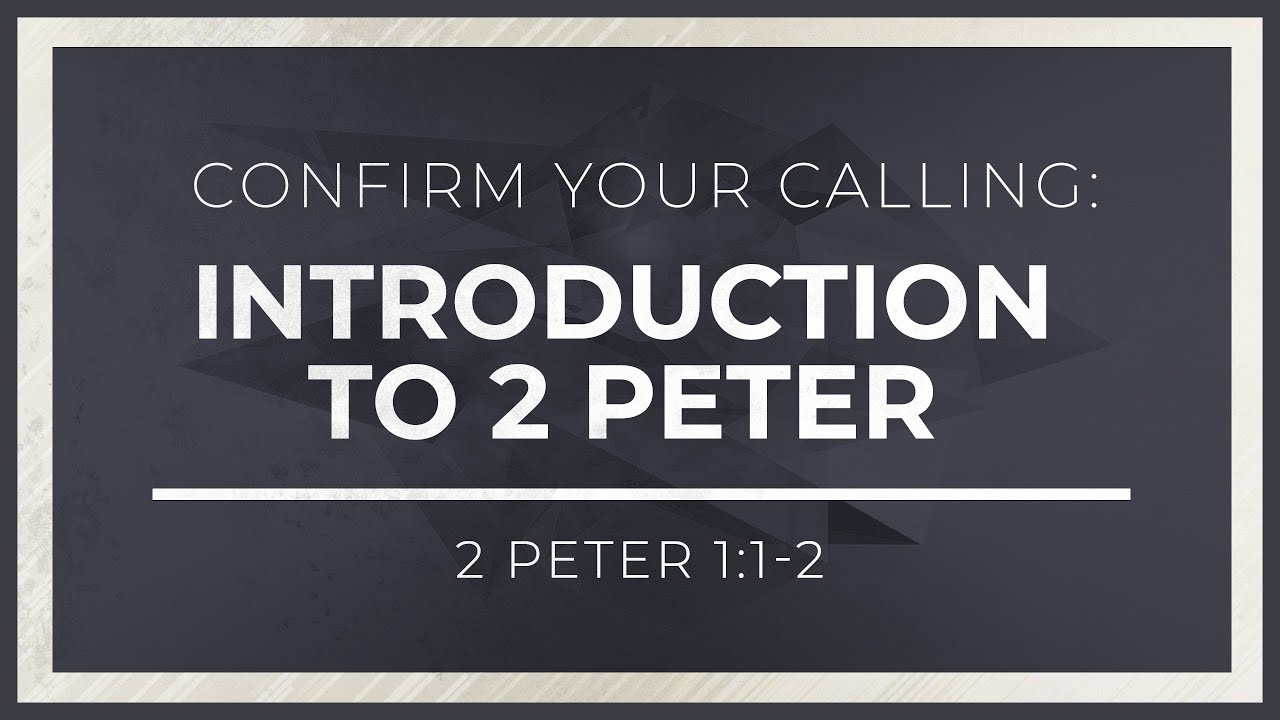 Confirm Your Calling: Introduction to 2 Peter (2 Peter 1:1-2) - 119 Ministries - YouTube
