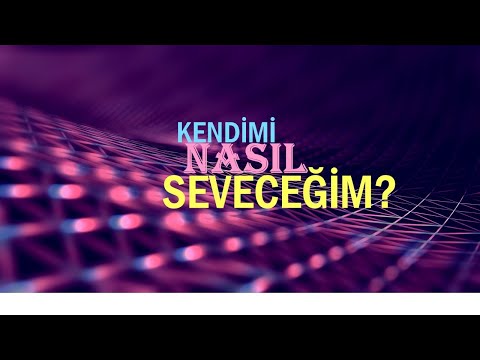 KENDİMİ NASIL SEVECEĞİM?