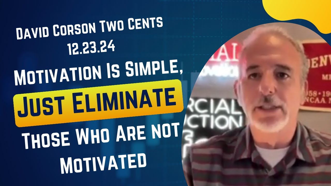 David Corson Two Cents 12.23.24: "Motivation Is Simple, Just Eliminate ...