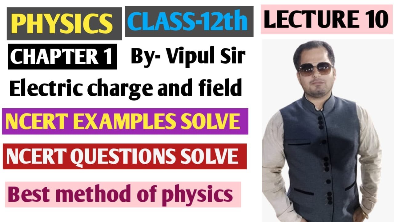 PHYSICS || CLASS 12th || CH-1 || ELECTRIC CHARGE AND FIELD || LECTURE ...