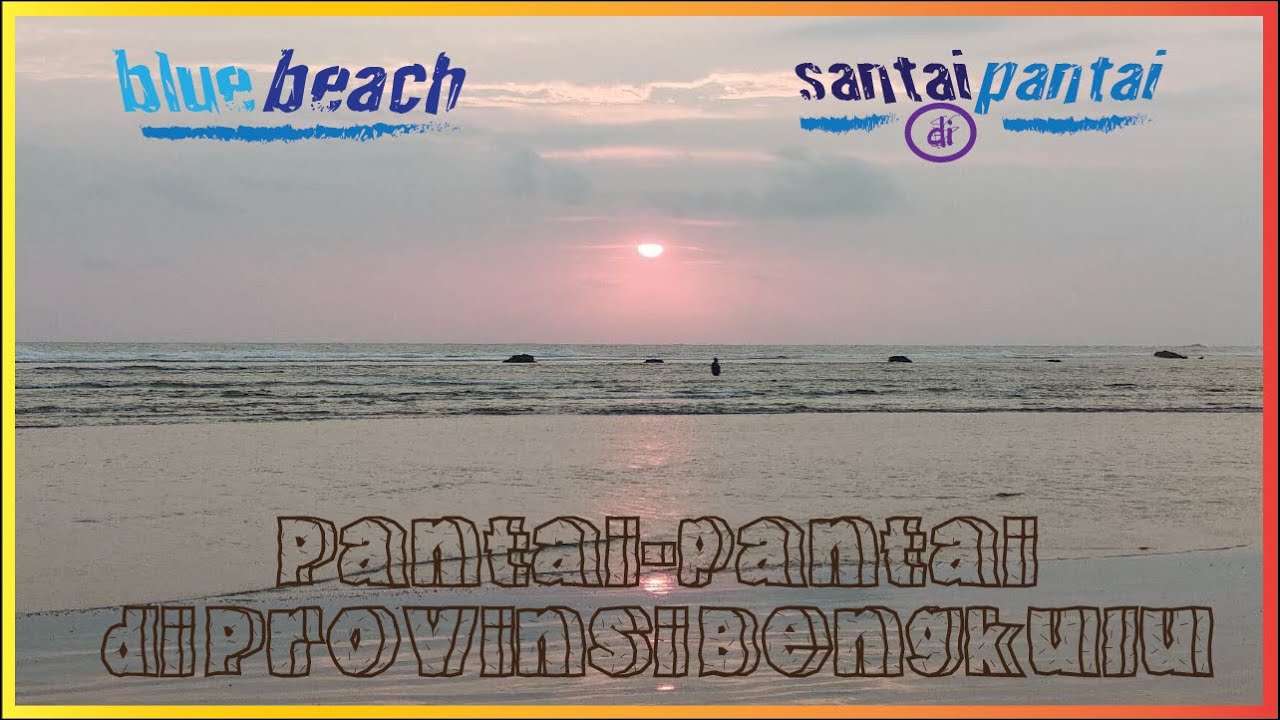 Pantai-pantai di Provinsi Bengkulu || Malabero II Linau [Episode 3 ...