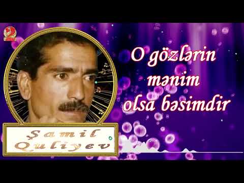 Shamil Quliyev-O gözlərin mənim olsa bəsimdir