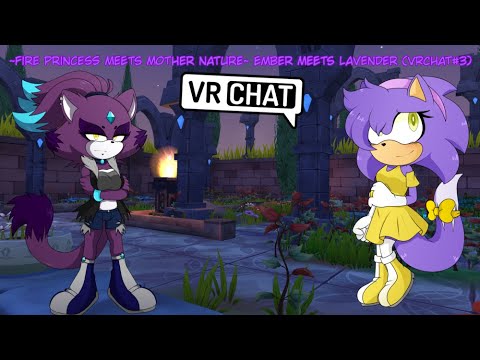~Fire Princess Meets Mother Nature~ Ember meets Lavender (VRChat#3 ...