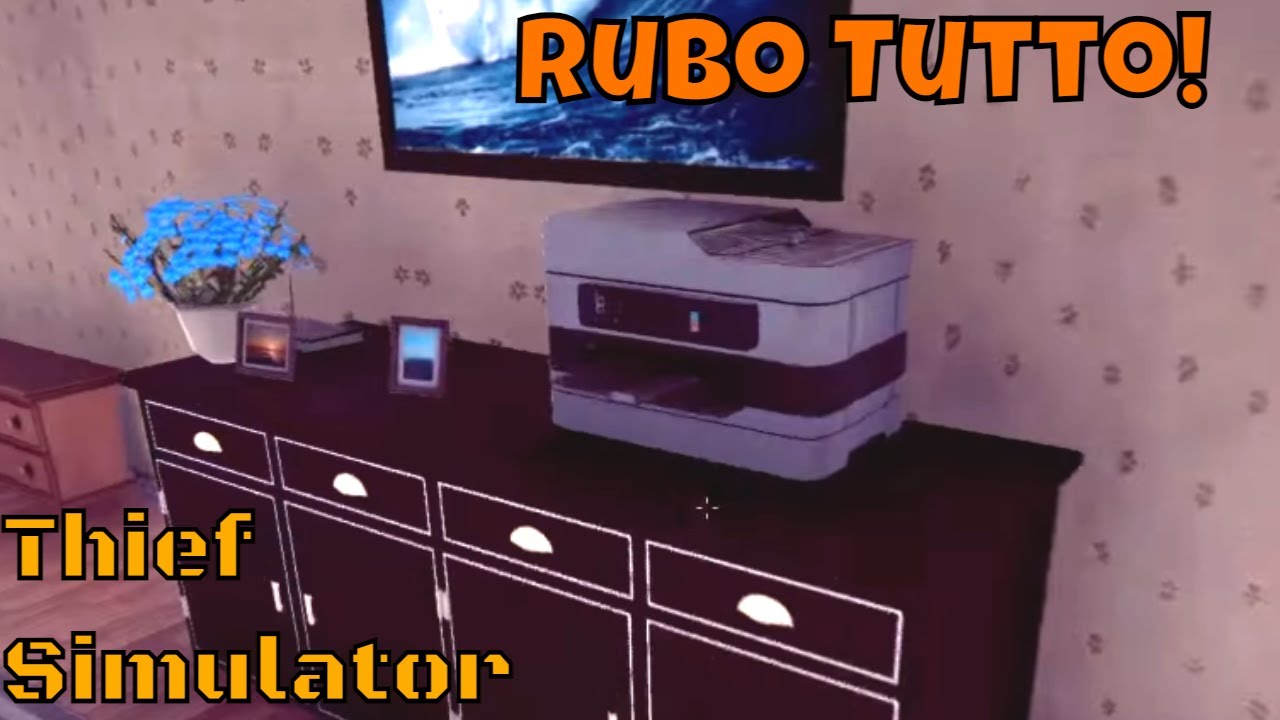 THIEF SIMULATOR - PURE LA STAMPANTE GLI HO RUBATO! - GAMEPLAY ITA - YouTube
